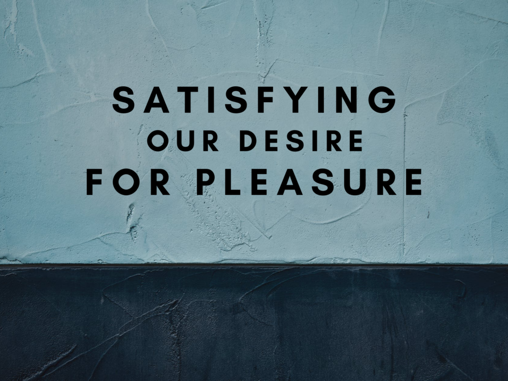 Satisfying Our Desire for Pleasure - Loving Theology
